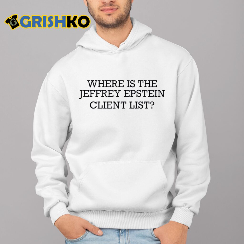 Where Is The Jeffrey Epstein Client List Shirt - Grishko