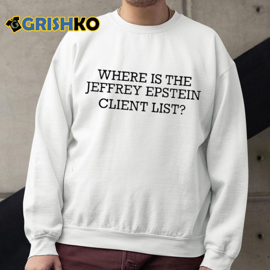 Where Is The Jeffrey Epstein Client List Shirt - Grishko